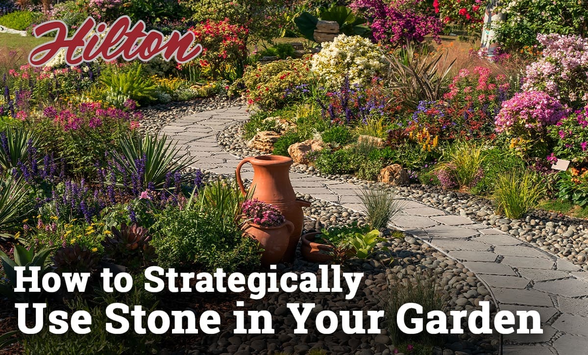 How to Strategically Use Stone in Your Garden - Hilton Landscape Supply